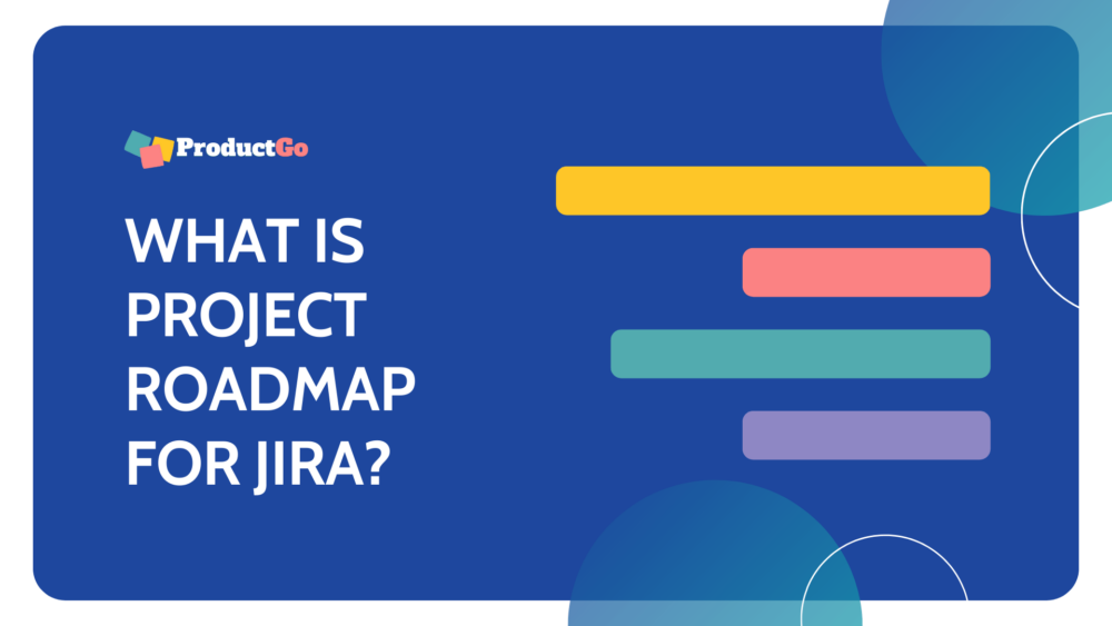 What is project roadmap for Jira? Advance it with ProductGo